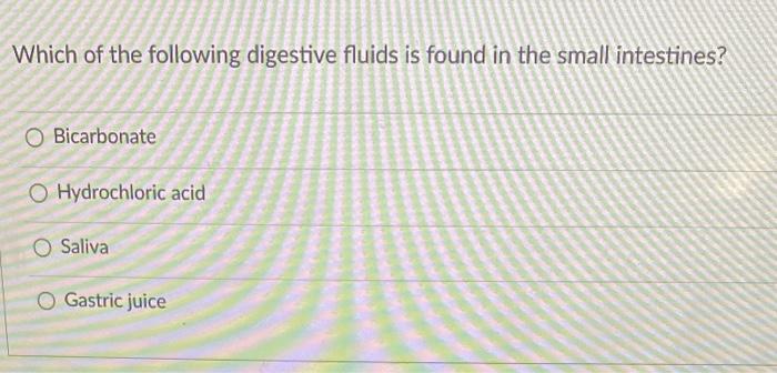 Solved Which of the following digestive fluids is found in | Chegg.com