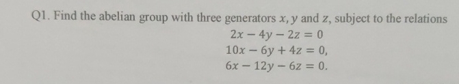 Solved Q1. ﻿Find the abelian group with three generators x,y | Chegg.com