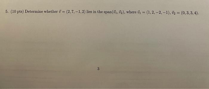 Solved 5. (10 pts) Determine whether v=(2,7,−1,2) lies in | Chegg.com