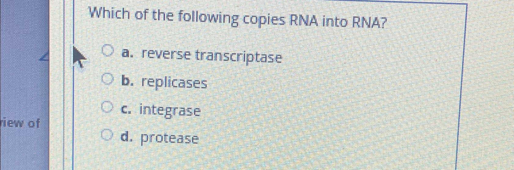 Solved Which of the following copies RNA into RNA?a. | Chegg.com