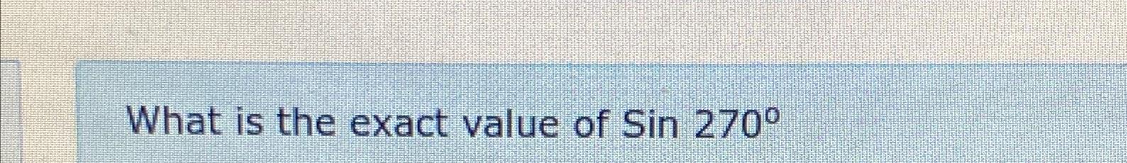 Solved What is the exact value of Sin270° | Chegg.com