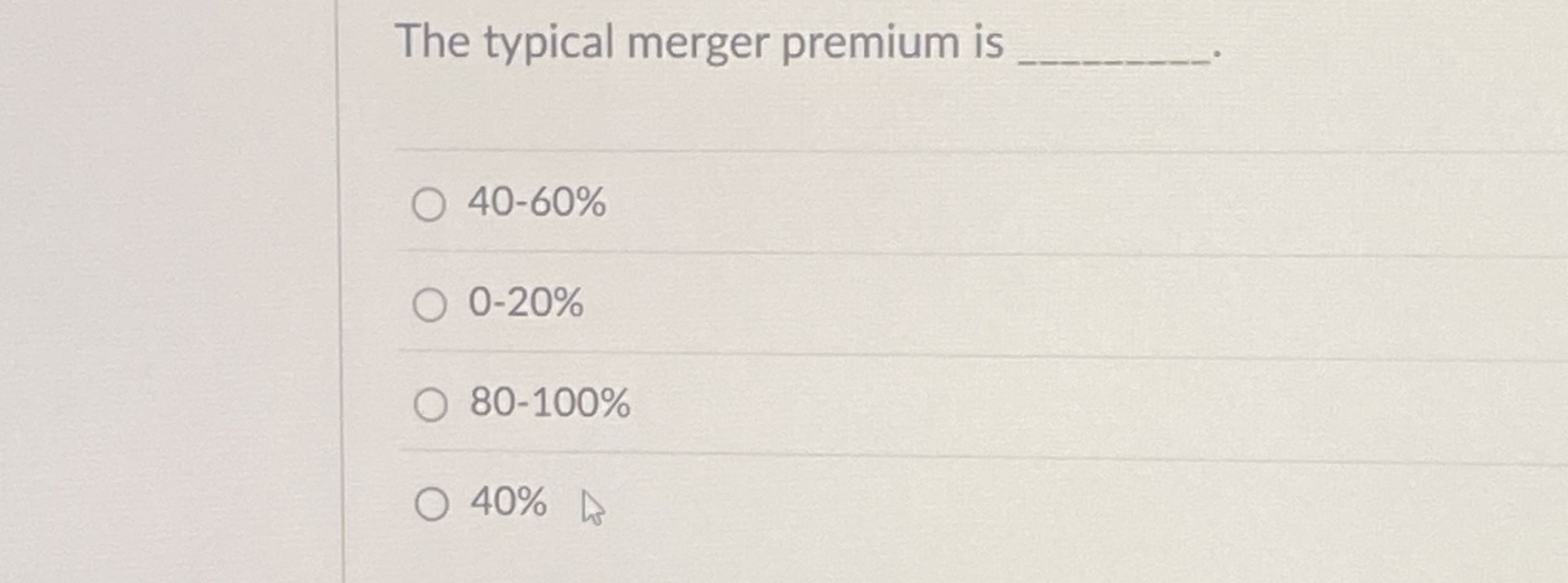 Solved The typical merger premium is 40-60%0-20%80-100%40% | Chegg.com