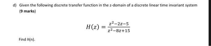 Solved d) Given the following discrete transfer function in | Chegg.com