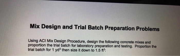 Solved Mix Design and Trial Batch Preparation Problems Using | Chegg.com