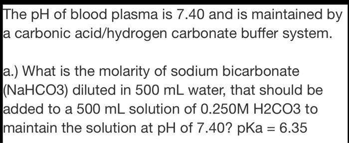 Solved The pH of blood plasma is 7.40 and is maintained by a | Chegg.com
