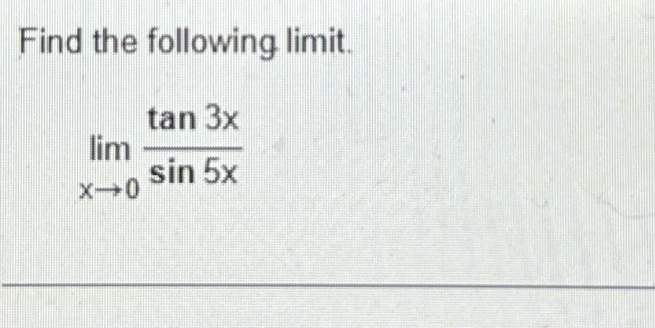 Solved Find the following limit.limx→0tan3xsin5x | Chegg.com