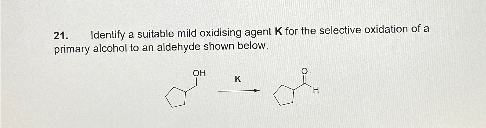Solved Identify a suitable mild oxidising agent K ﻿for the | Chegg.com