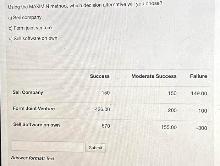 Solved Using the MAXIMIN method, which decision alternative | Chegg.com