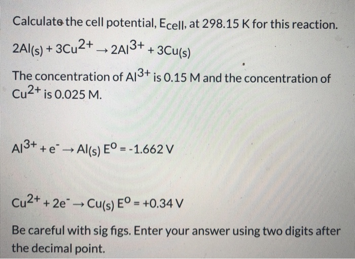 Solved Calculate the cell potential, Ecell, at 298.15 K for | Chegg.com