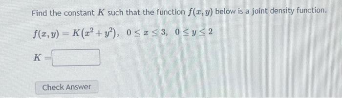 Solved Find the constant K such that the function f(x,y) | Chegg.com