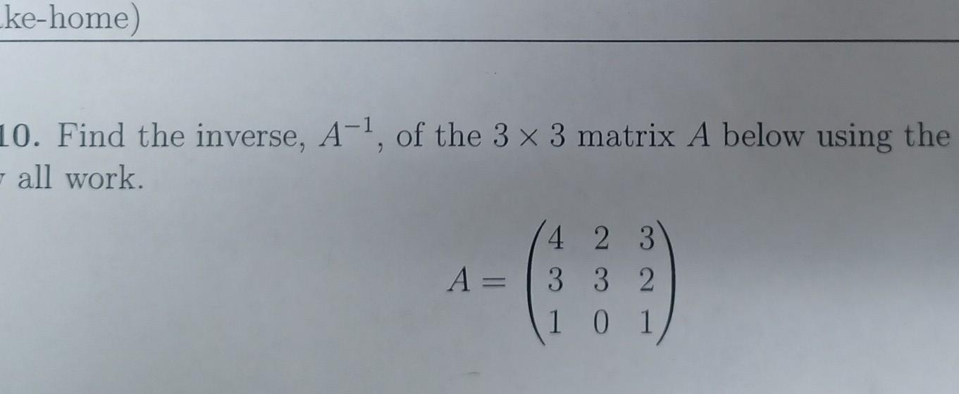 Solved ke-home) 10. Find the inverse, A-1, of the 3 x 3 | Chegg.com
