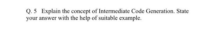 Solved Q.5 Explain the concept of Intermediate Code | Chegg.com