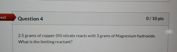 Solved rect Question 4 0/10 pts 2.5 grams of copper (III) | Chegg.com