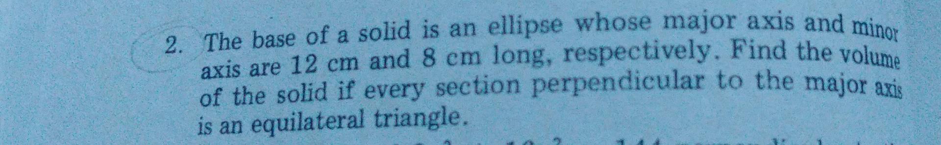Solved 2. The base of a solid is an ellipse whose major axis | Chegg.com