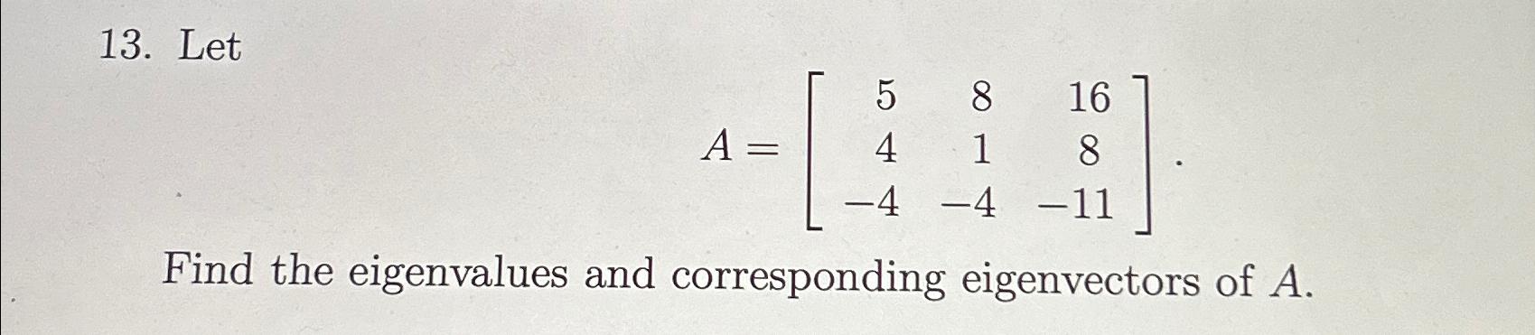 Solved LetA=[5816418-4-4-11]Find the eigenvalues and | Chegg.com