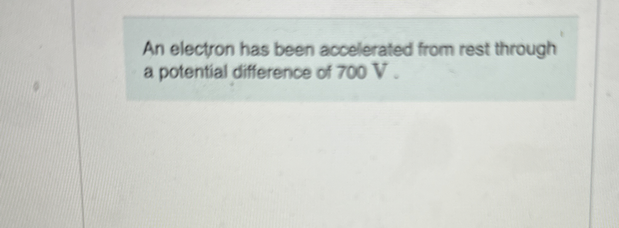 Solved An electron has been accelerated from rest througha | Chegg.com