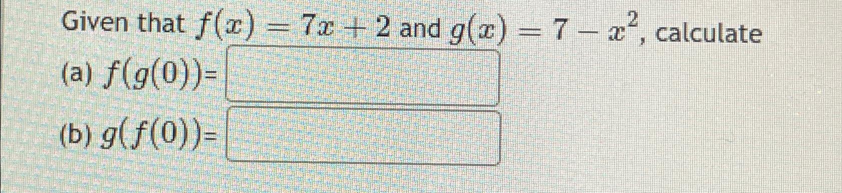 Solved Given that f(x)=7x+2 ﻿and g(x)=7-x2, | Chegg.com