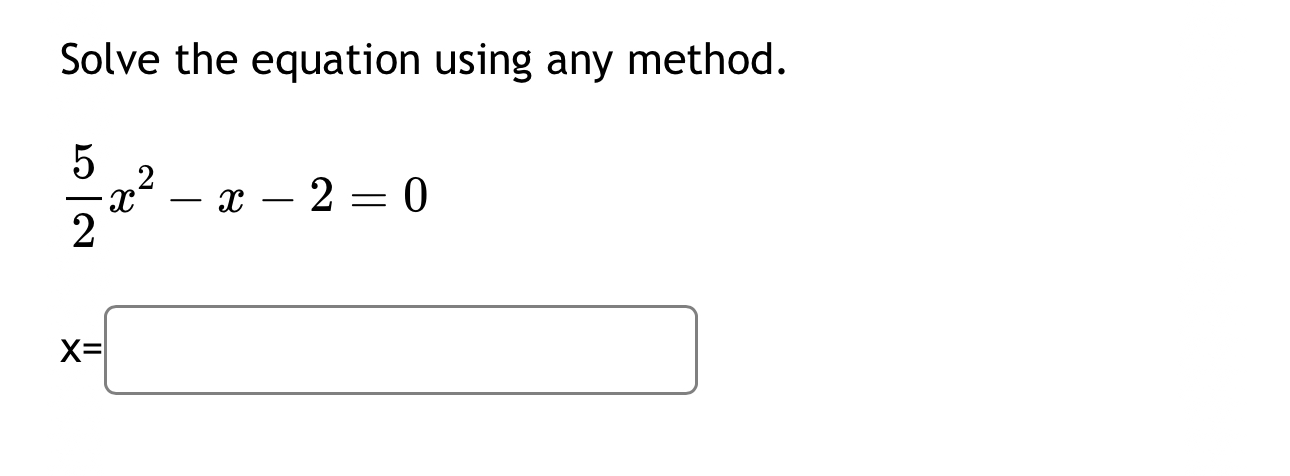 Solved Solve the equation using any method.52x2-x-2=0x= | Chegg.com