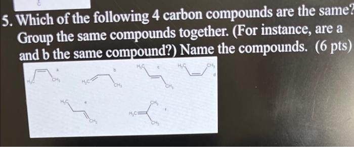 Solved 5. Which of the following 4 carbon compounds are the | Chegg.com