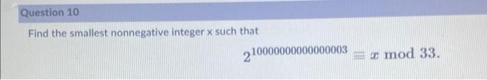 Solved Question 10 Find the smallest nonnegative integer x | Chegg.com