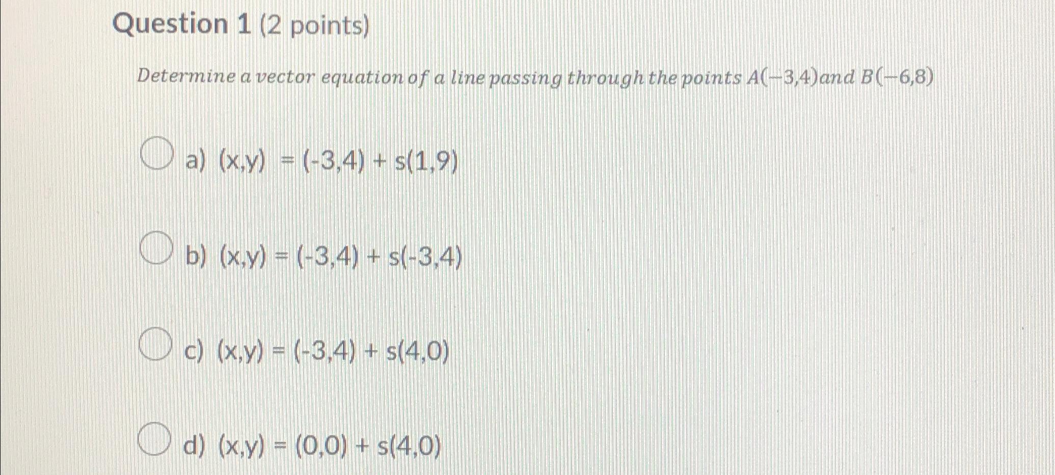 Solved Question 1 (2 points)Determine a vector equation of | Chegg.com Solved Question 1 (2 points)Determine a vector equation of | Chegg.com