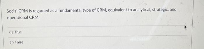 Social CRM is regarded as a fundamental type of CRM, | Chegg.com