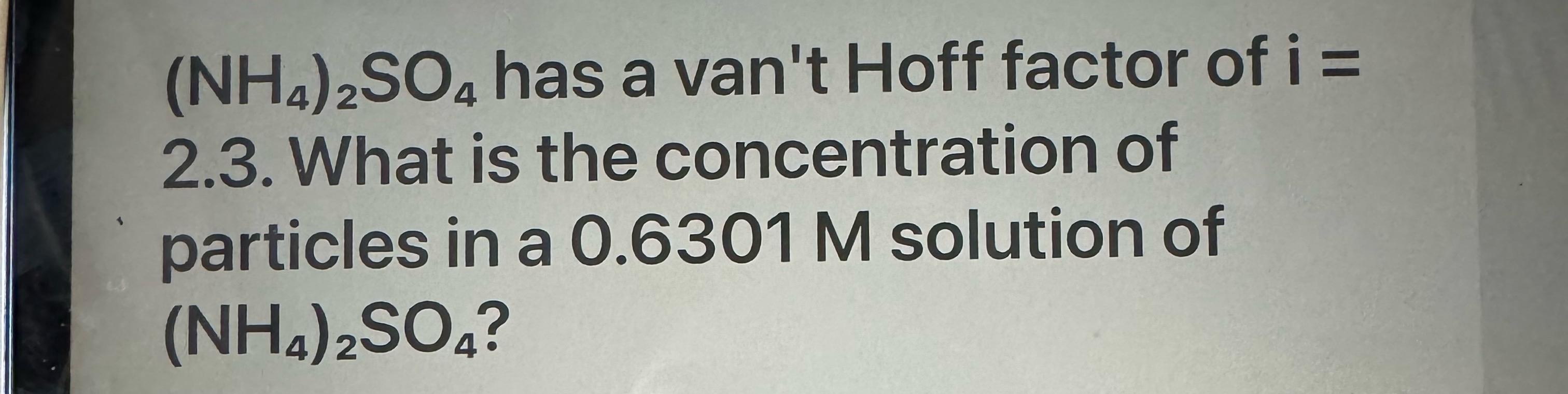 Solved (NH4)2SO4 ﻿has a van't Hoff factor of i= 2.3. ﻿What | Chegg.com