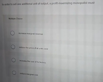 Solved In order to sell one additional unit of output, a | Chegg.com