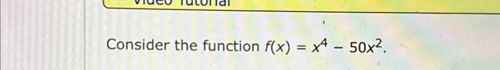 Solved Consider the function f(x)=x4-50x2. | Chegg.com