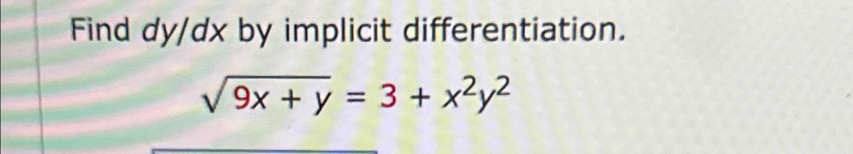 Solved Find dydx ﻿by implicit differentiation.9x+y2=3+x2y2 | Chegg.com