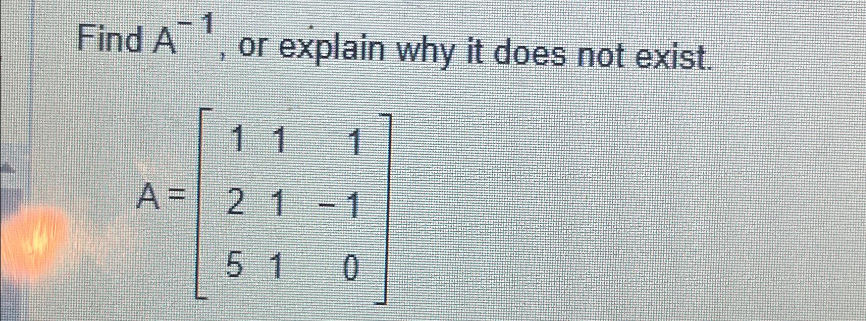 Solved Find A-1, ﻿or explain why it does not | Chegg.com