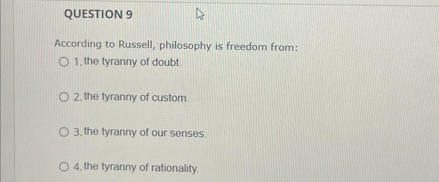 Solved QUESTION 9According to Russell, philosophy is freedom | Chegg.com