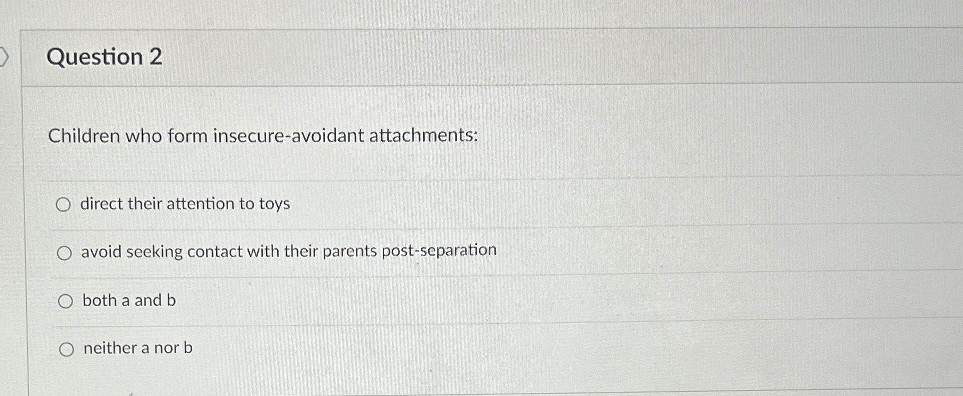 Solved Question 2Children who form insecure-avoidant | Chegg.com