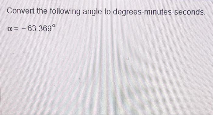 Solved Convert the following angle to | Chegg.com