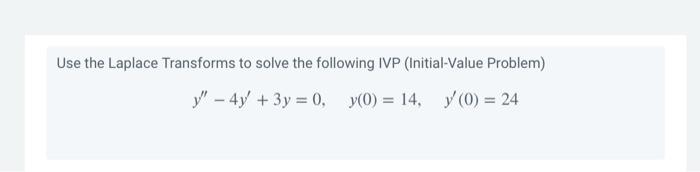 Solved Use the Laplace Transforms to solve the following IVP | Chegg.com