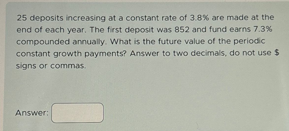 25 ﻿deposits increasing at a constant rate of 3.8% | Chegg.com