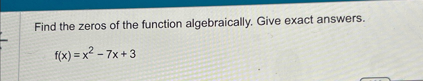Solved Find the zeros of the function algebraically. Give | Chegg.com