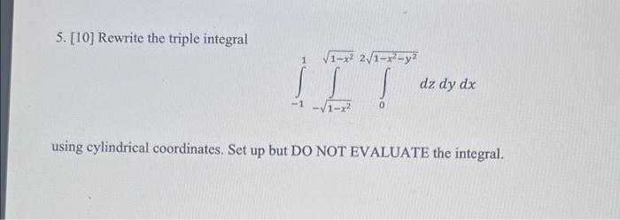 Solved 5. [10] Rewrite the triple integral | Chegg.com