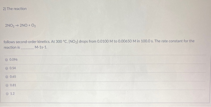 Solved 2) The reaction 2NO2 → 2NO+ O2 follows second-order | Chegg.com