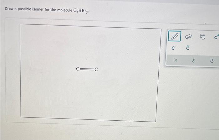 Solved Draw a possible isomer for the molecule C3HBr5 : | Chegg.com Solved Draw a possible isomer for the molecule C3HBr5 : | Chegg.com