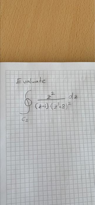 Solved Evaluate ∫C2(z−i)(z3+8)2z2dz | Chegg.com