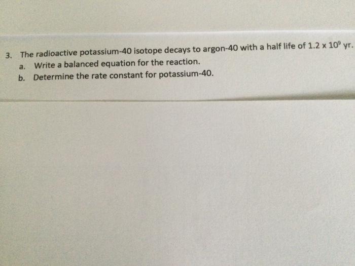 Solved 3. The radioactive potassium-40 isotope decays to | Chegg.com