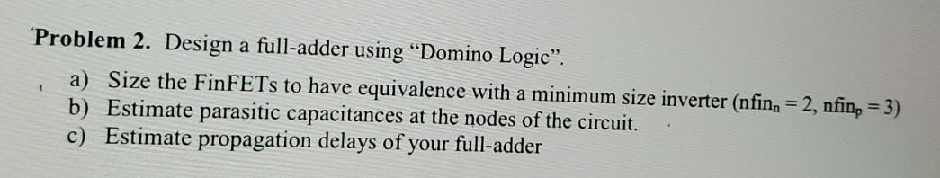 Solved Problem 2. Design a full-adder using “Domino Logic”. | Chegg.com