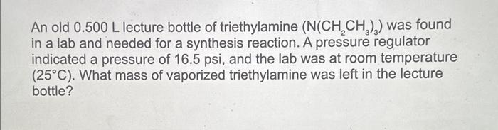 Solved An old 0.500 L lecture bottle of triethylamine | Chegg.com