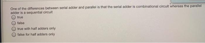 Solved One of the differences between serial adder and | Chegg.com