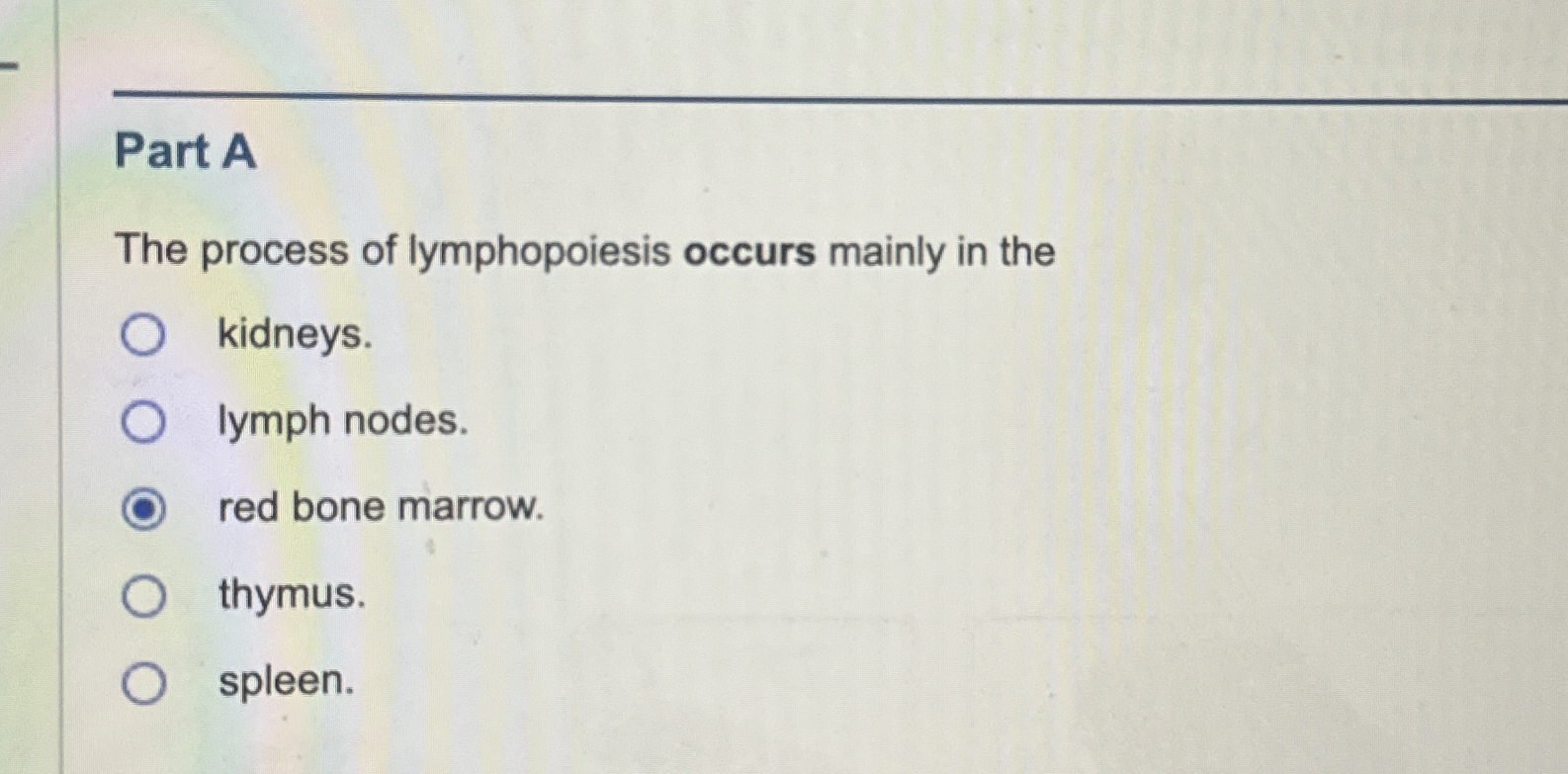 Solved Part AThe process of lymphopoiesis occurs mainly in | Chegg.com