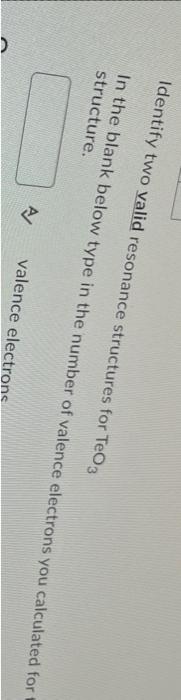 Solved Identify two valid resonance structures for TeO3 In | Chegg.com