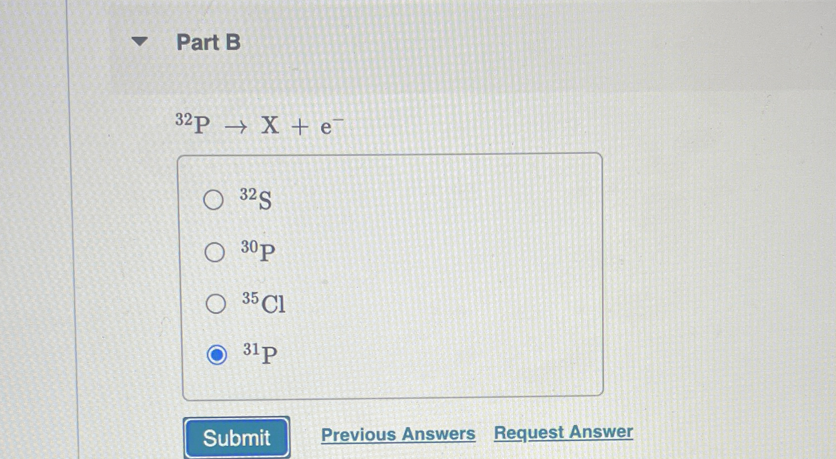 Solved Part B?32P→x+e-?32S?30P?35Cl?31PPrevious | Chegg.com