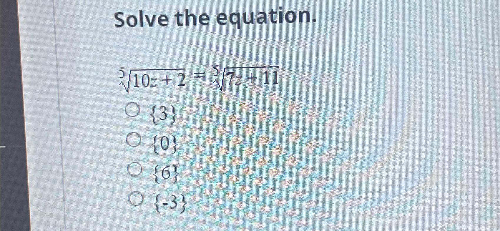Solved Solve the equation.10z+25=7z+115{3}{0}{6}{-3} | Chegg.com