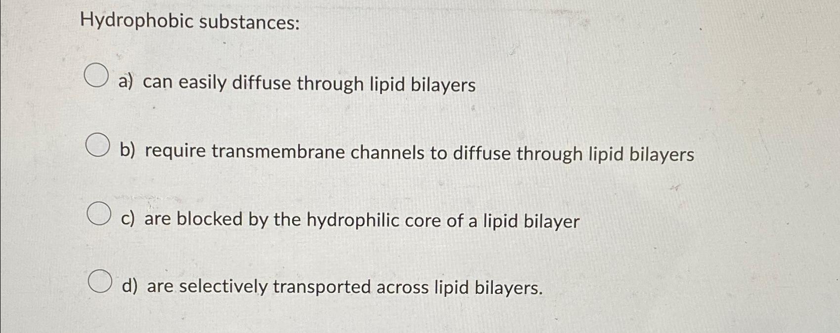 Solved Hydrophobic substances:a) ﻿can easily diffuse through | Chegg.com